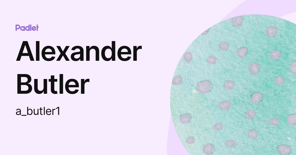 Alexander Butler (a_butler1) profile | Padlet