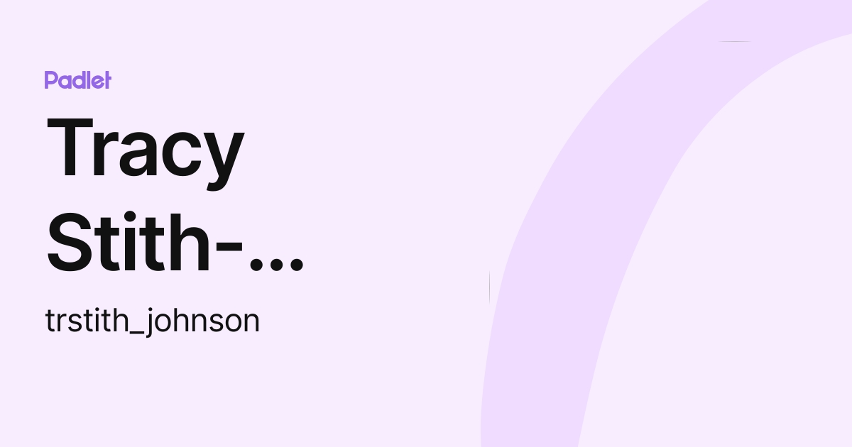 Tracy Stith-johnson (trstith_johnson) profile | Padlet