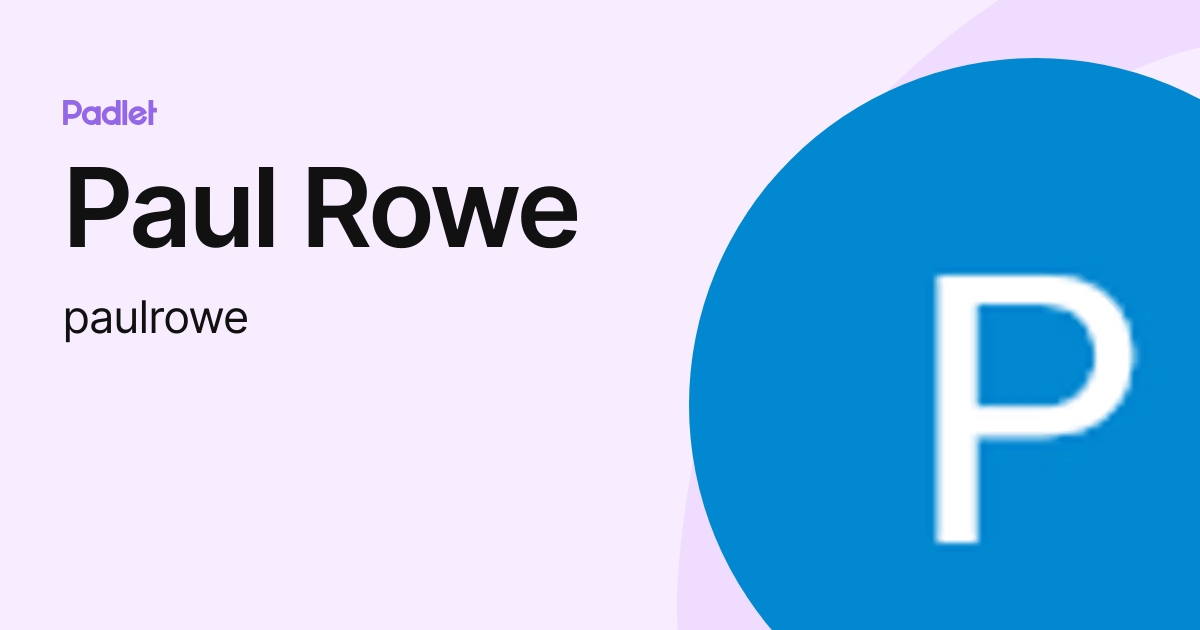 Paul Rowe (paulrowe) profile | Padlet