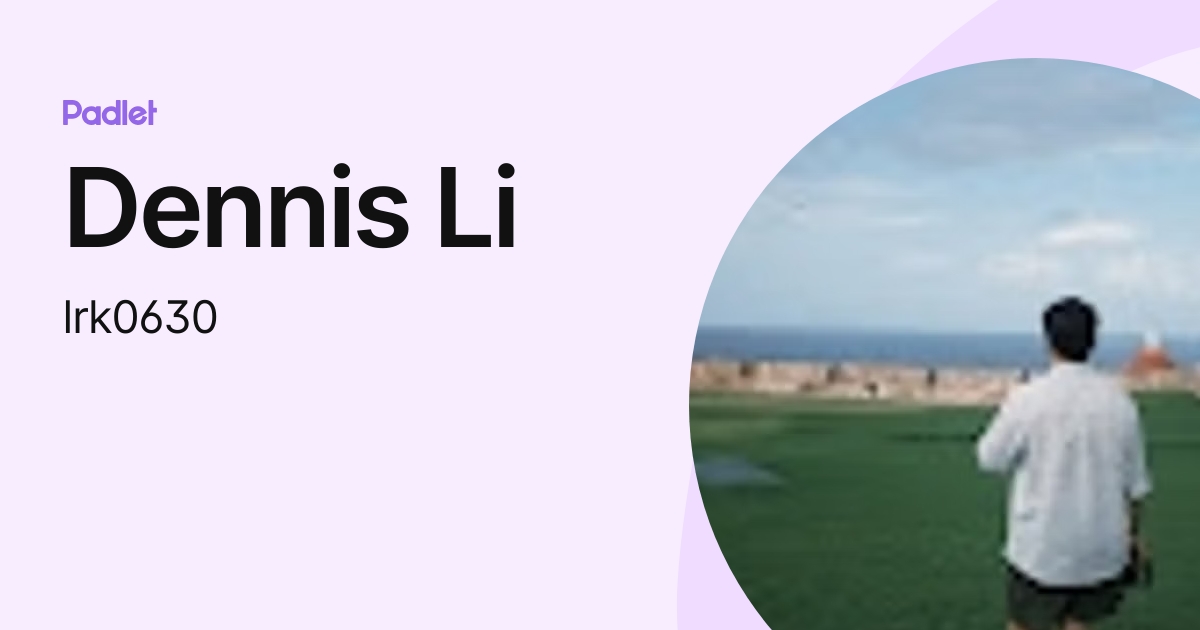 Dennis Li (lrk0630) profile | Padlet