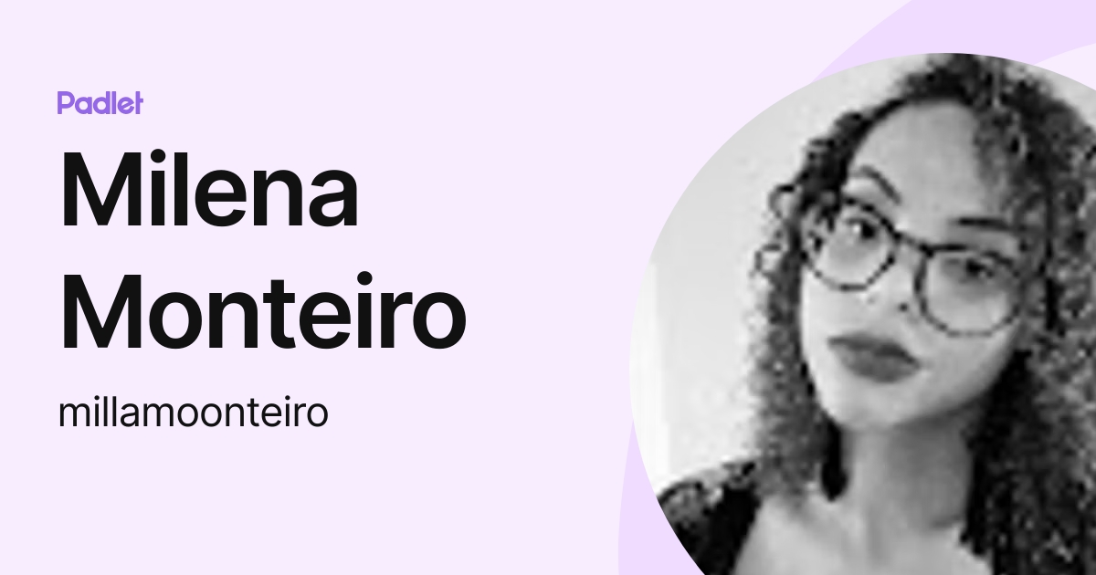 Milena Monteiro (millamoonteiro) profile | Padlet
