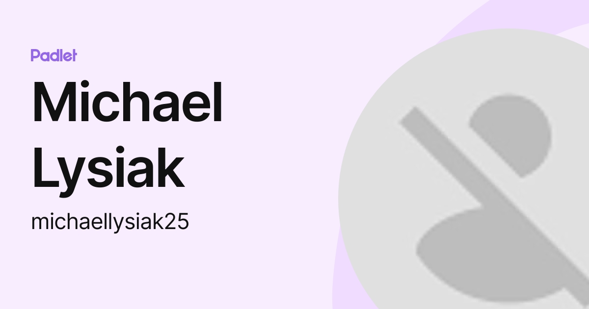 Michael Lysiak (michaellysiak25) profile | Padlet