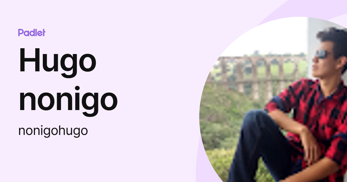 Hugo nonigo (nonigohugo) profile | Padlet