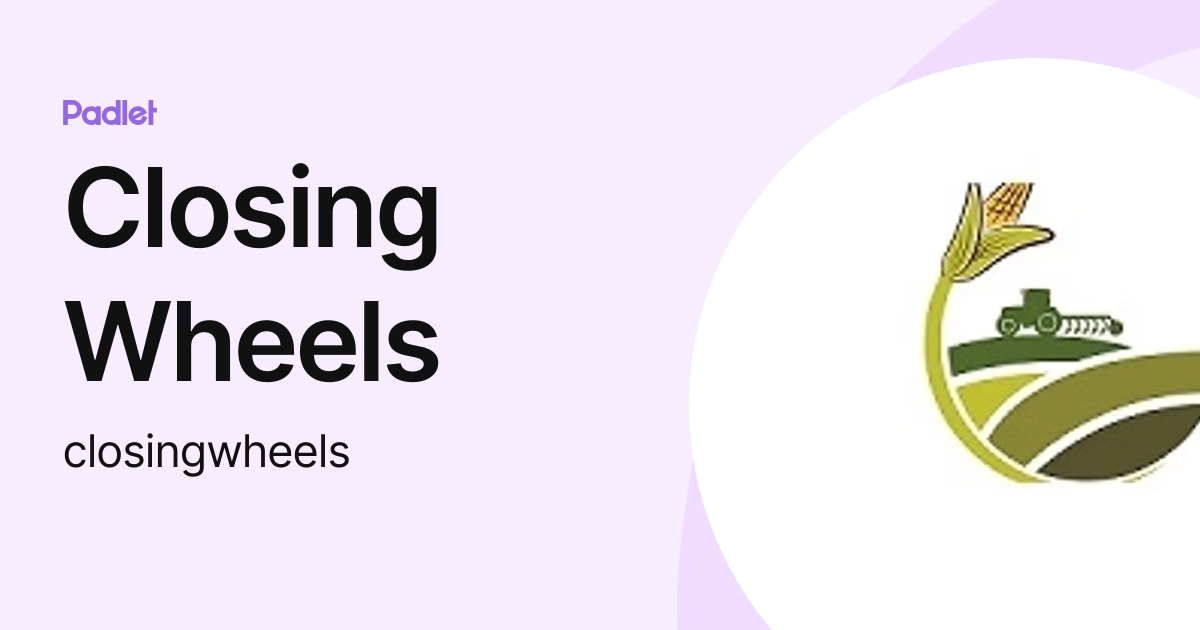 Closing Wheels (closingwheels) profile | Padlet