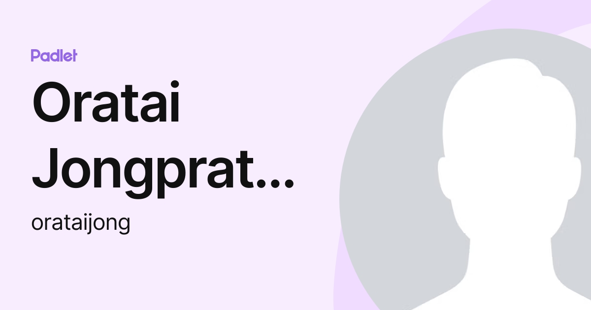 Oratai Jongprateep (orataijong) profile | Padlet
