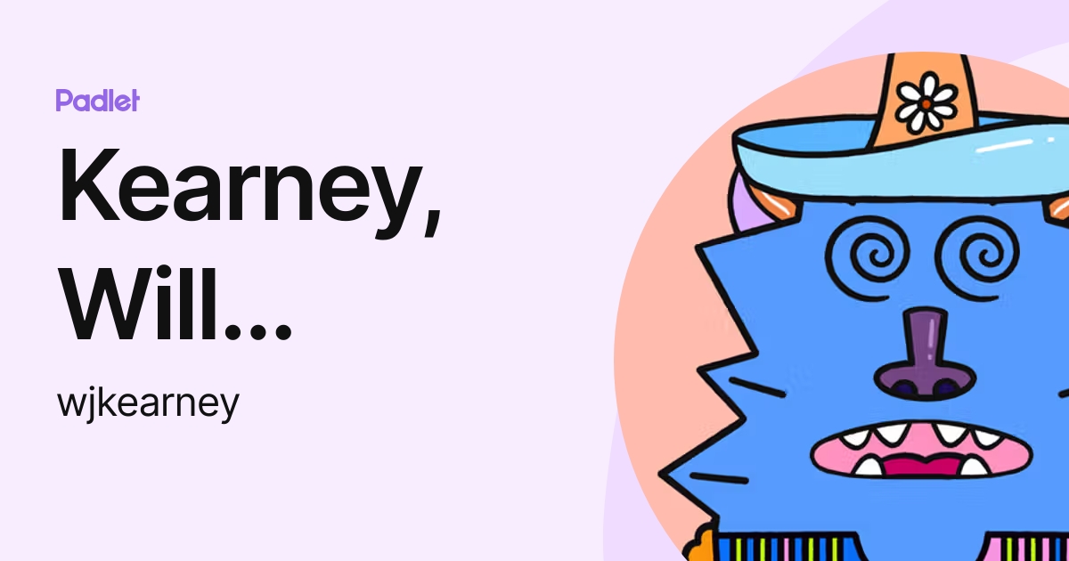 Kearney, Will Joseph - (wjkearney) (wjkearney) profile | Padlet