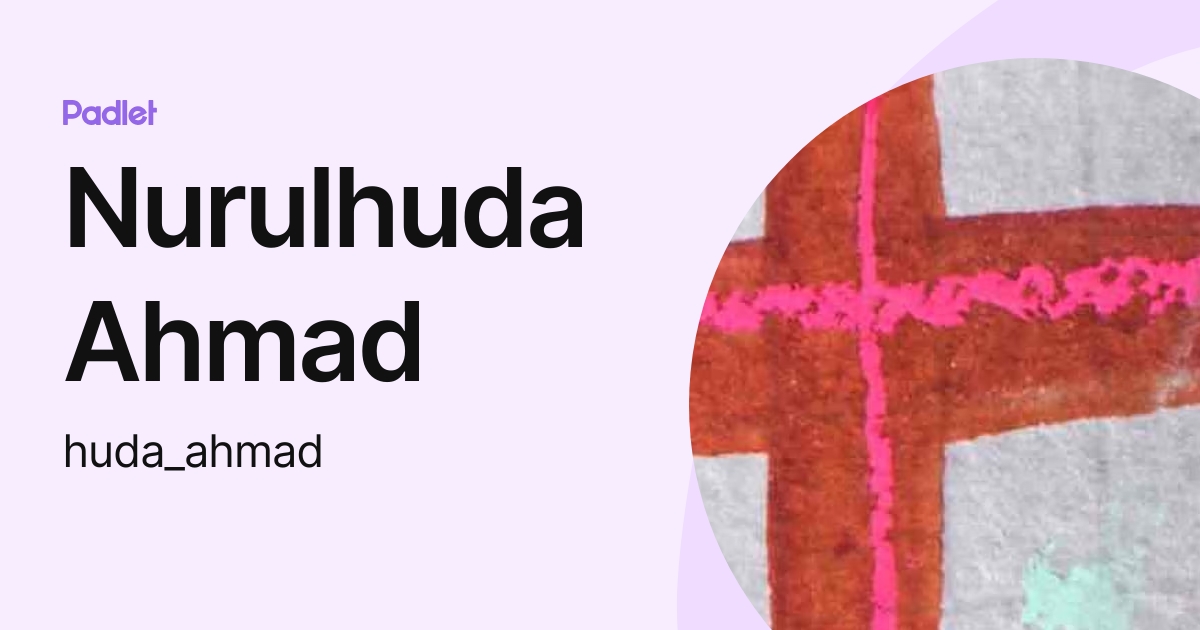 Nurulhuda Ahmad (huda_ahmad) profile | Padlet