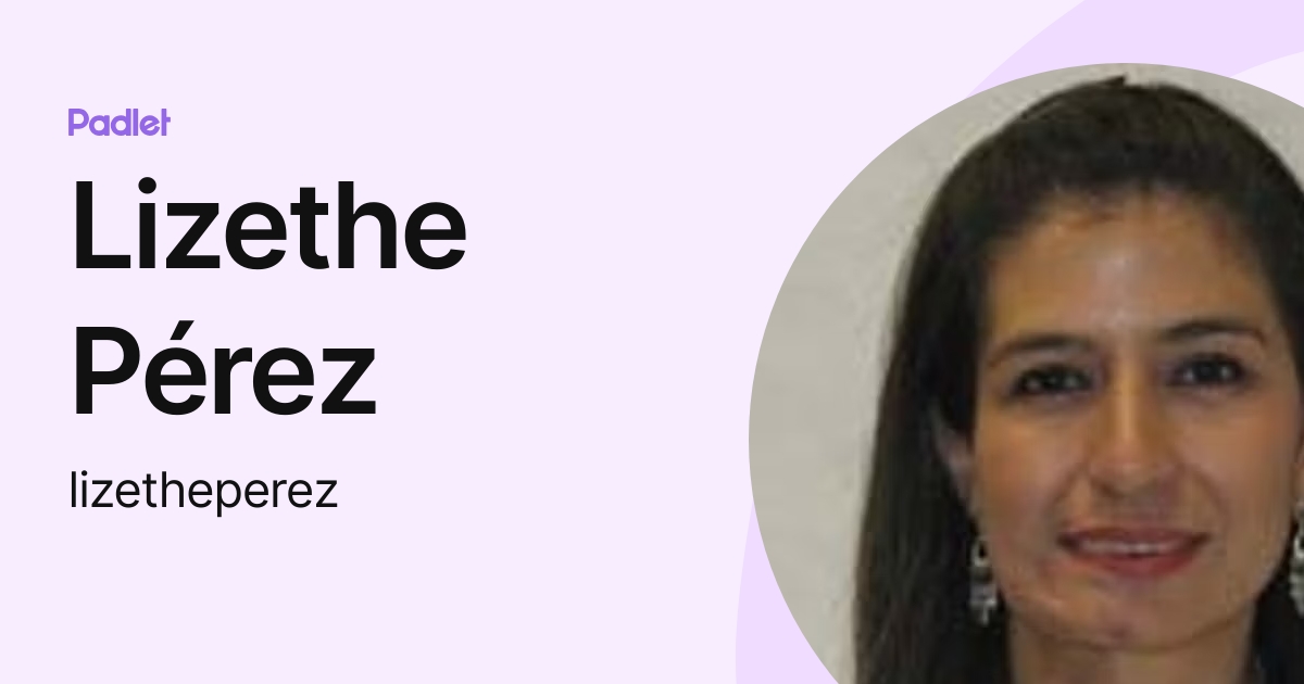 Lizethe Pérez (lizetheperez) profile | Padlet