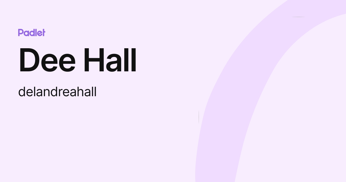 Dee Hall (delandreahall) profile | Padlet
