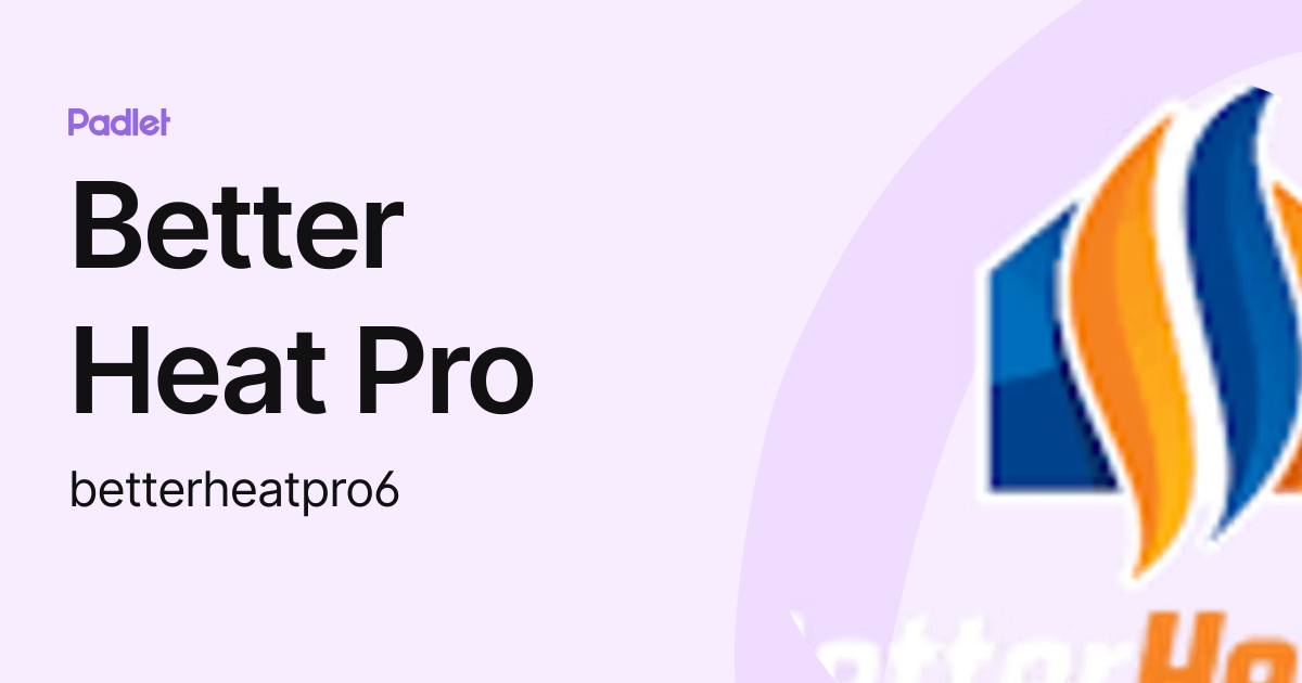 Better Heat Pro (betterheatpro6) profile | Padlet