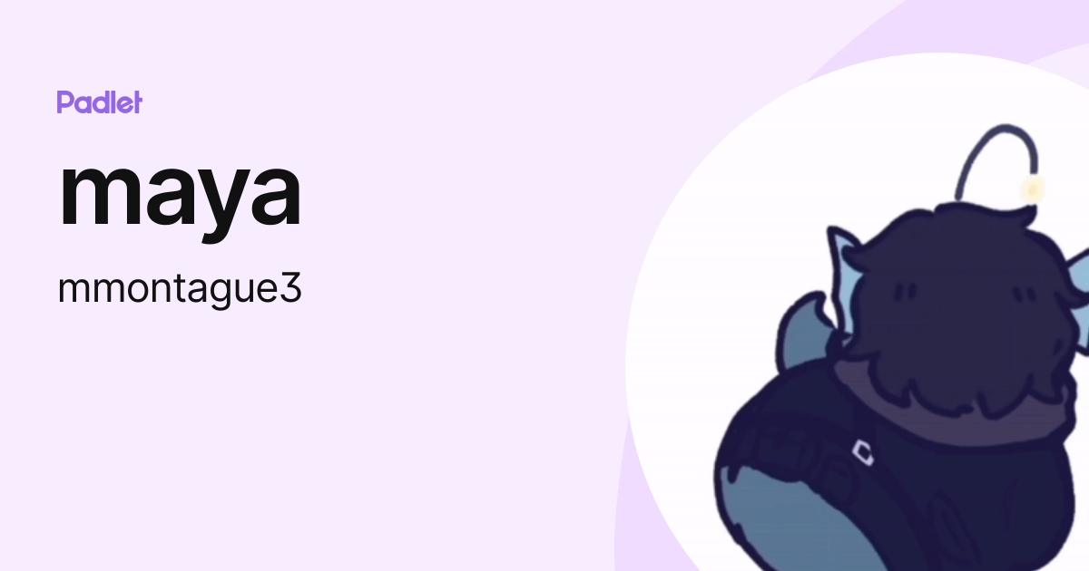 maya (mmontague3) profile | Padlet