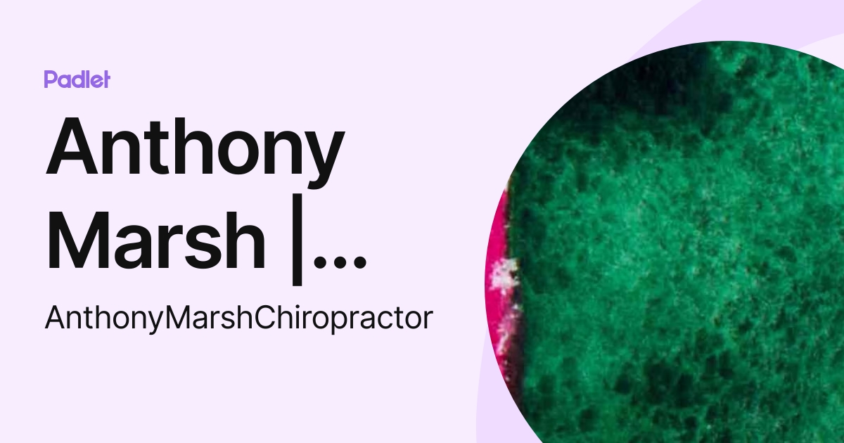 Anthony Marsh | Chiropractor (AnthonyMarshChiropractor) profile | Padlet