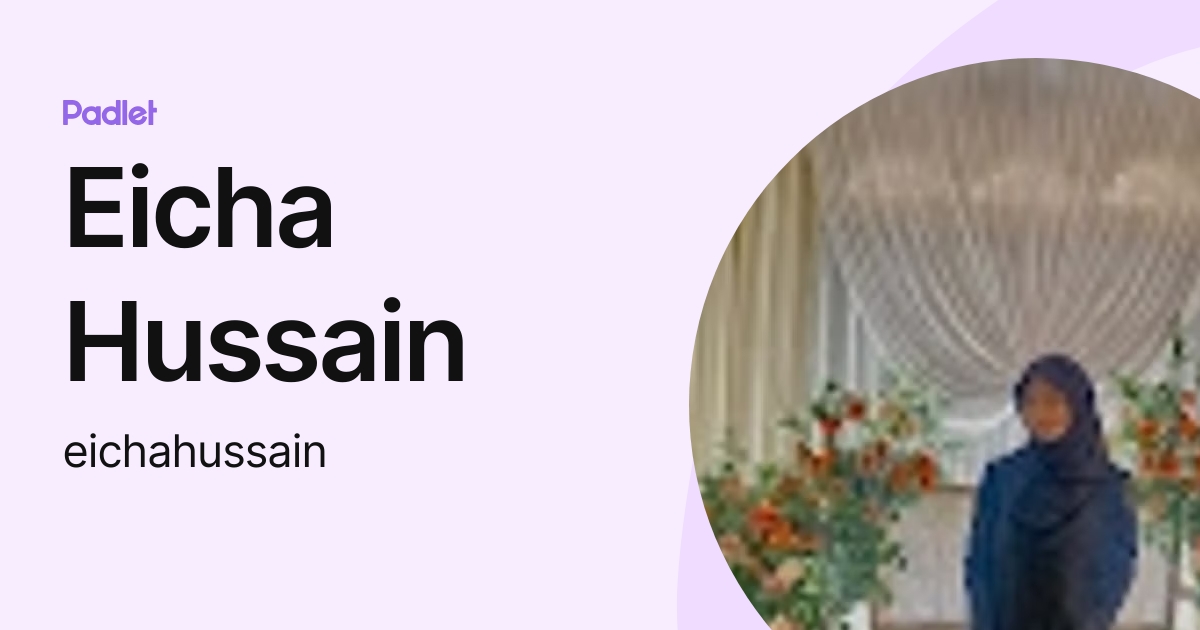 Eicha Hussain (eichahussain) profile | Padlet