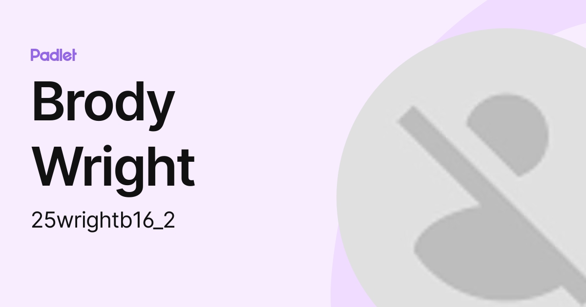 Brody Wright (25wrightb161) profile | Padlet