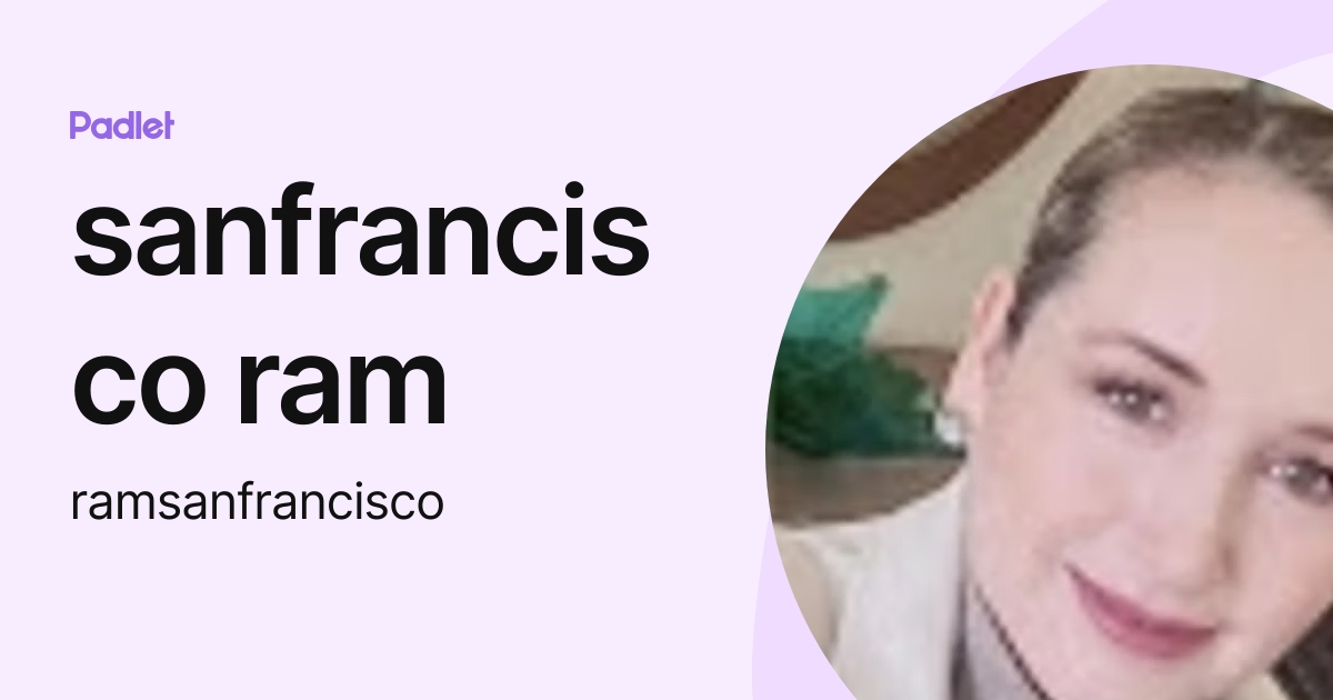 sanfrancisco ram (ramsanfrancisco) profile | Padlet