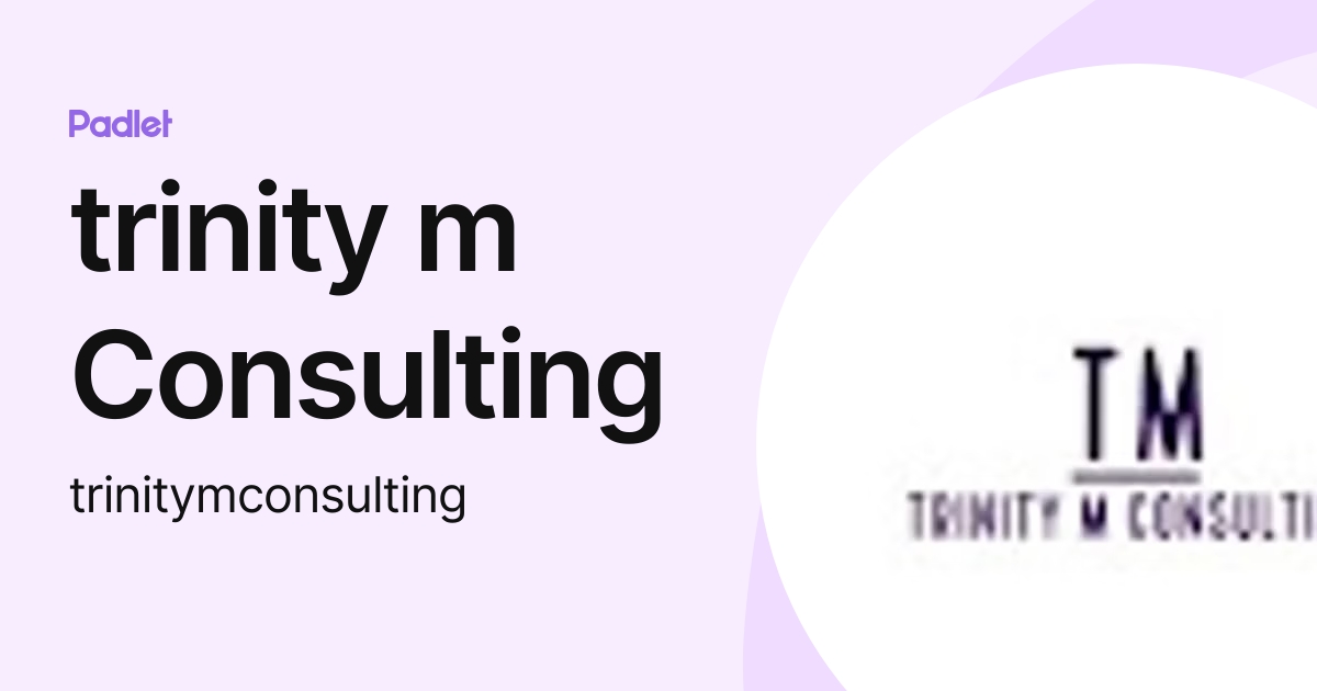 trinity m Consulting (trinitymconsulting) profile | Padlet