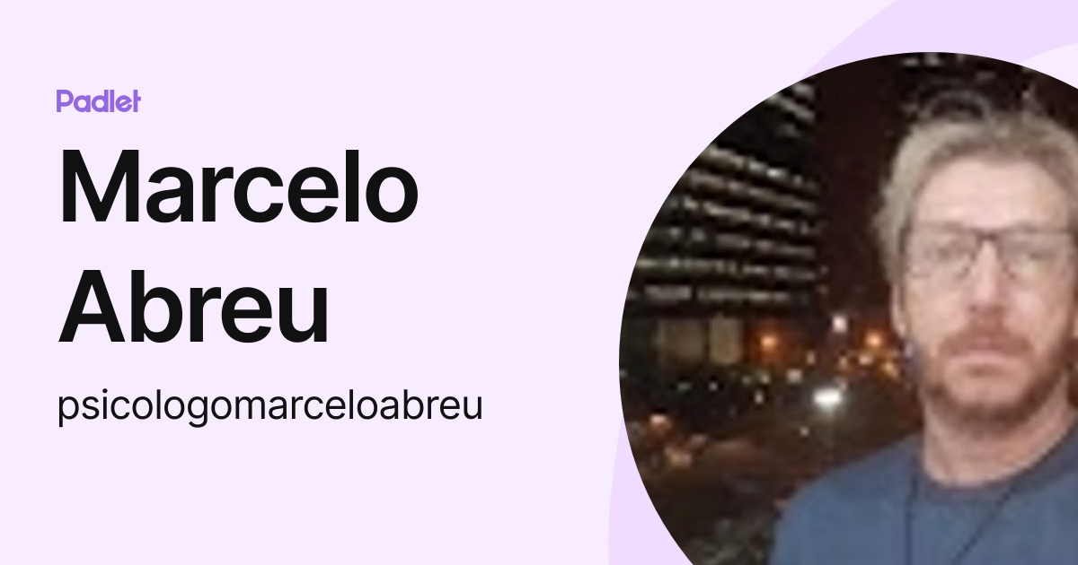 Marcelo Abreu (psicologomarceloabreu) profile | Padlet