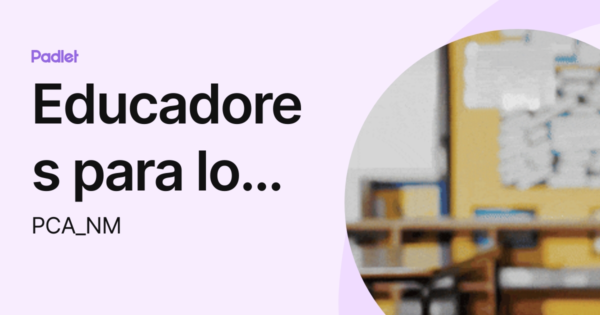 Educadores para los Niños del Futuro (PCA_NM) profile | Padlet