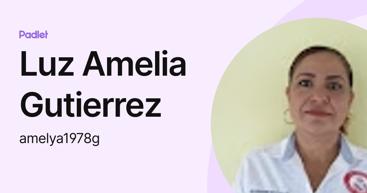 Luz Amelia Gutierrez (amelya1978g) profile | Padlet