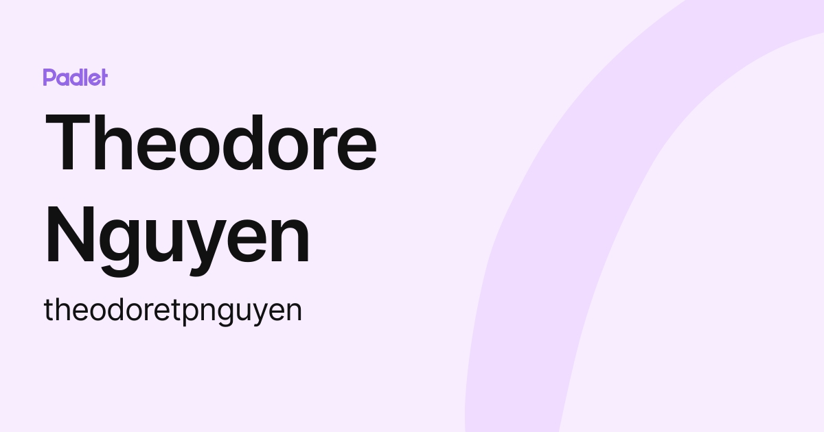 Theodore Nguyen (theodoretpnguyen) profile | Padlet