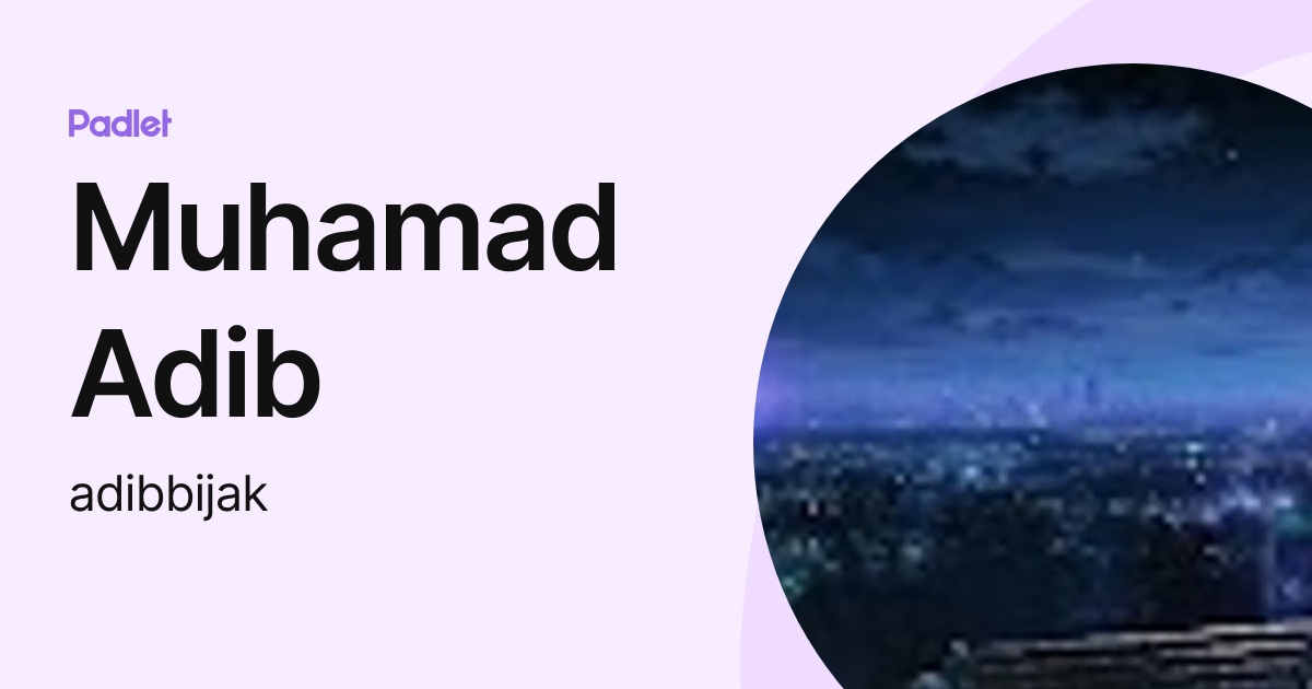 Muhamad Adib (adibbijak) profile | Padlet