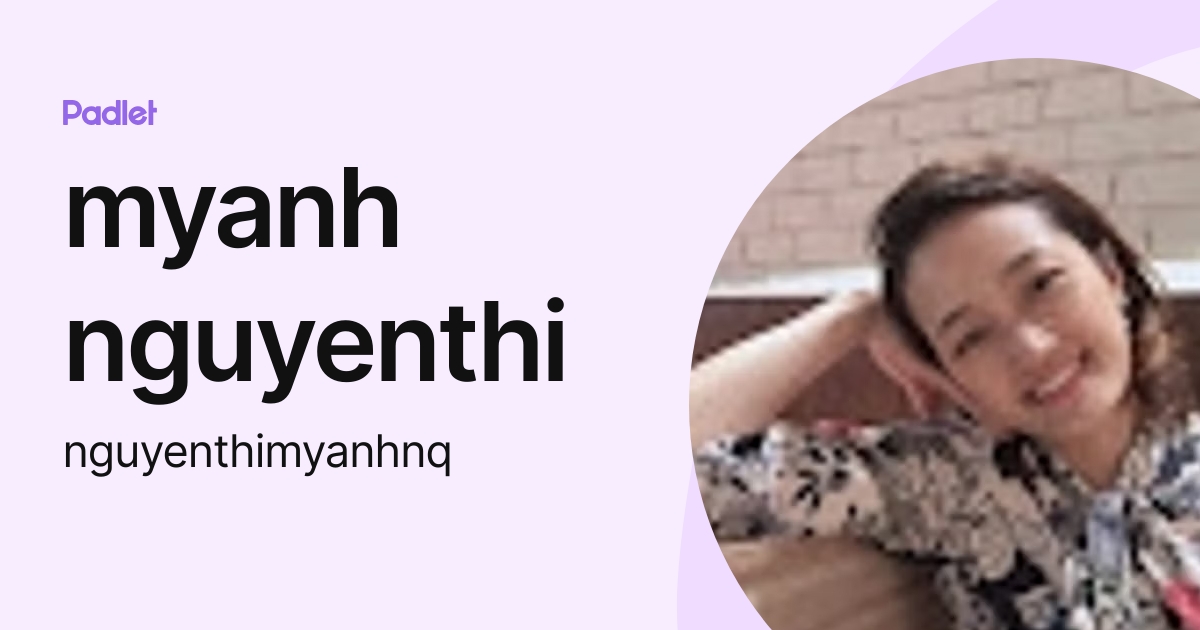 myanh nguyenthi (nguyenthimyanhnq) profile | Padlet