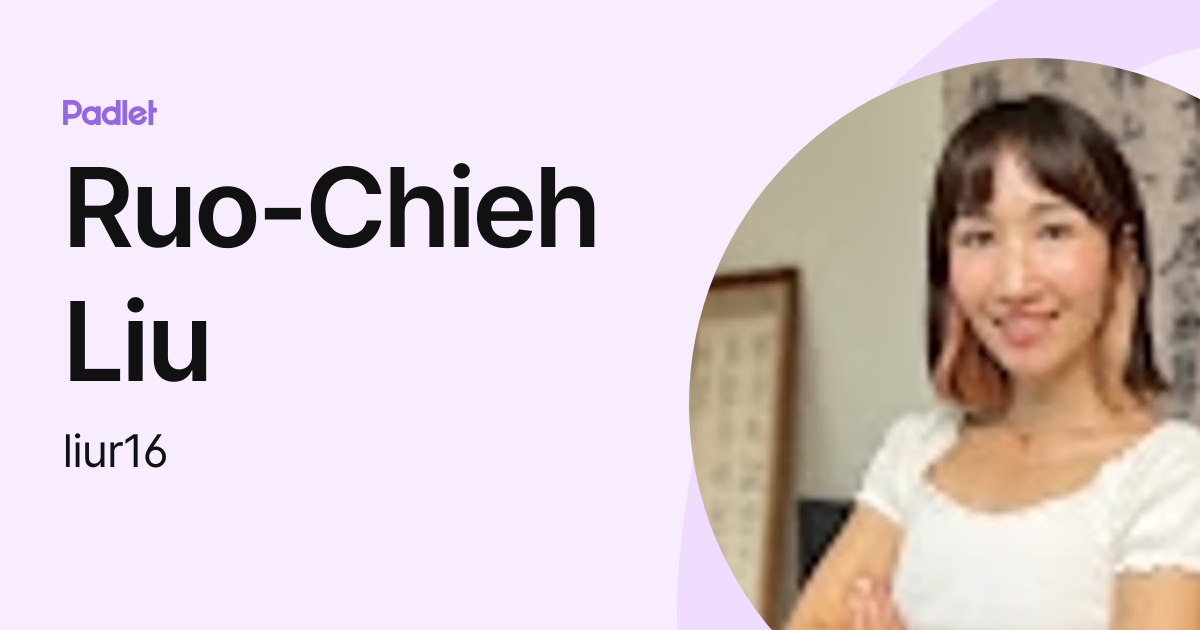Ruo-Chieh Liu (liur16) profile | Padlet