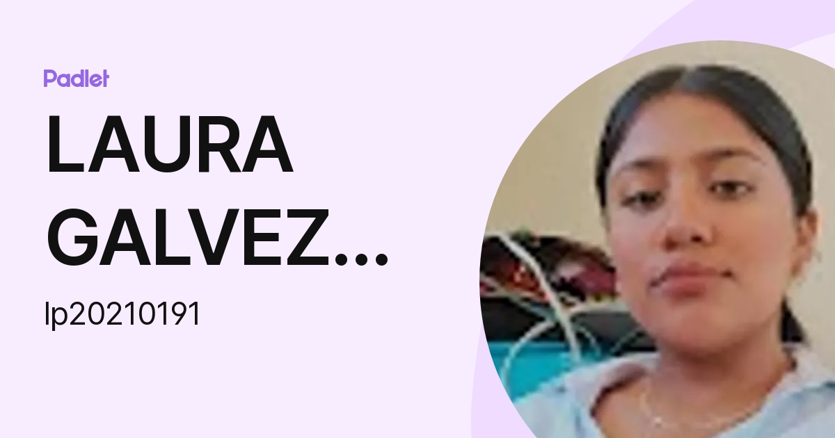 LAURA GALVEZ RODRIGUEZ (lp20210191) profile | Padlet