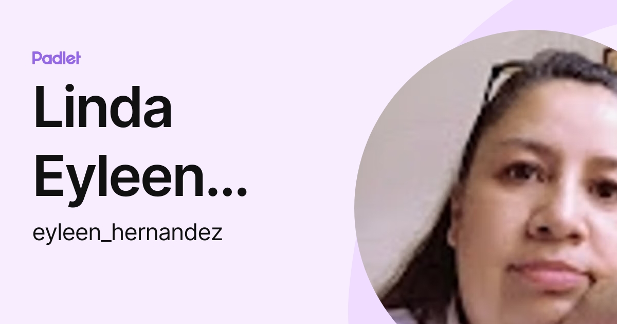 Linda Eyleen Hernandez Arreola (eyleen_hernandez) perfil | Padlet