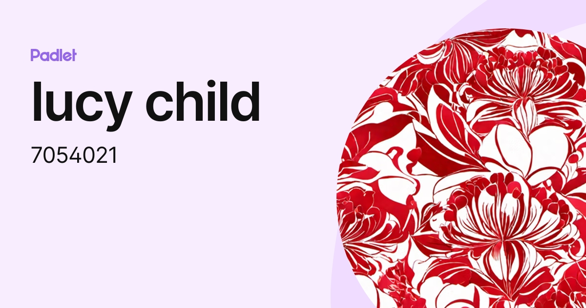 lucy child (7054021) profile | Padlet