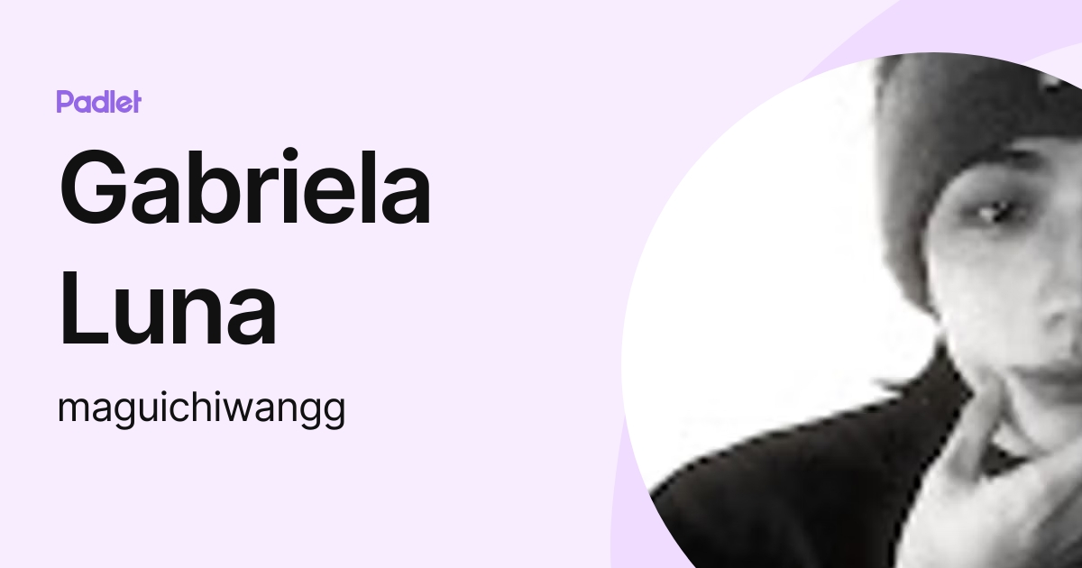Gabriela Luna (maguichiwangg) profile | Padlet