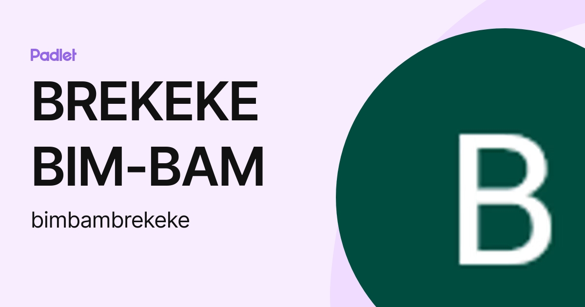 BREKEKE BIM-BAM (bimbambrekeke) profile | Padlet