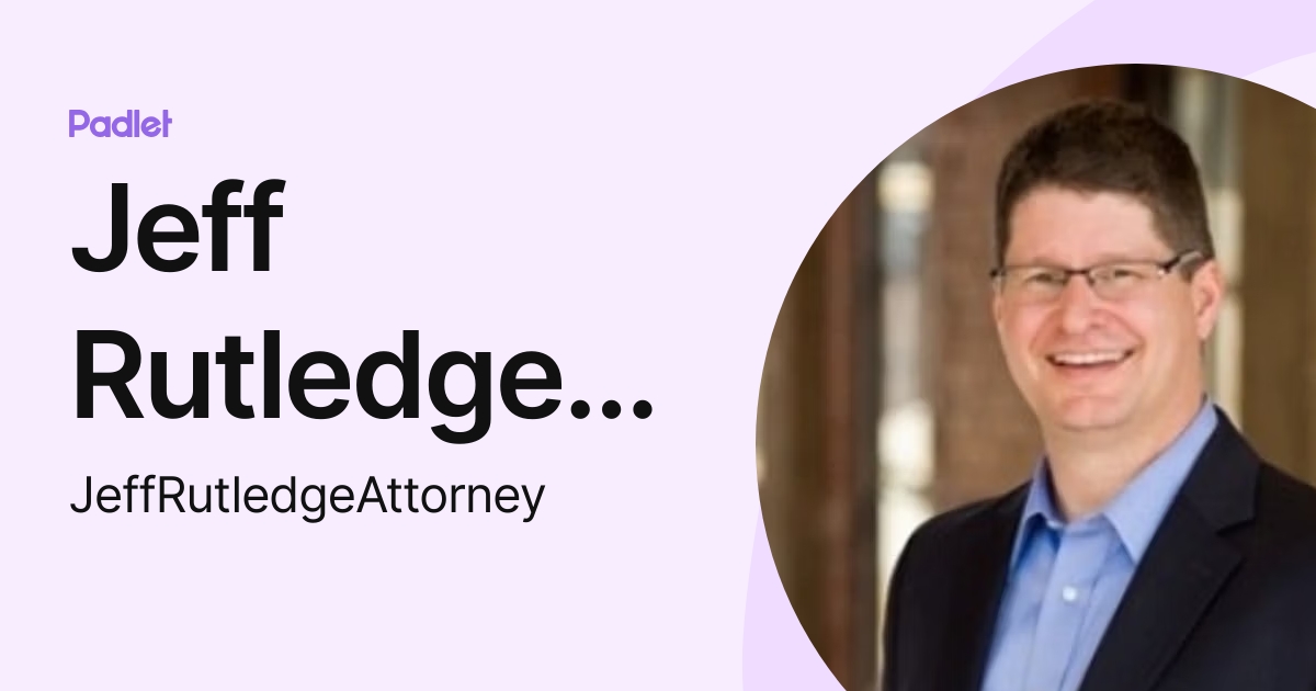 Jeff Rutledge | Attorney (JeffRutledgeAttorney) profile | Padlet