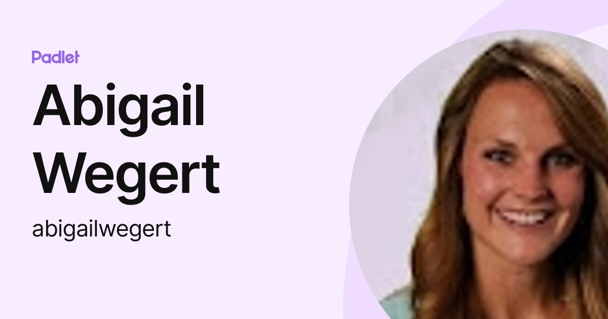 Abigail Wegert (abigailwegert) profile | Padlet