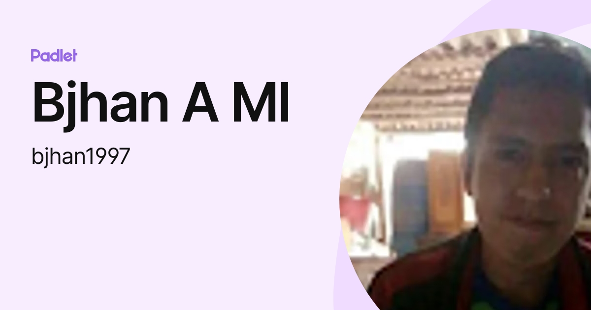 Bjhan A Ml (bjhan1997) profile | Padlet