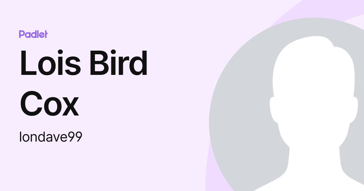 Lois Bird Cox (londave99) profile | Padlet