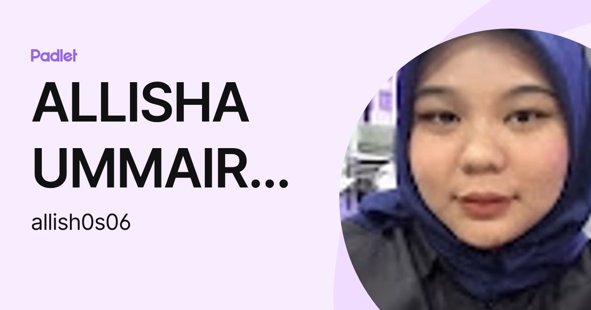 ALLISHA UMMAIRAH BINTI JAMLU (allish0s06) profile | Padlet