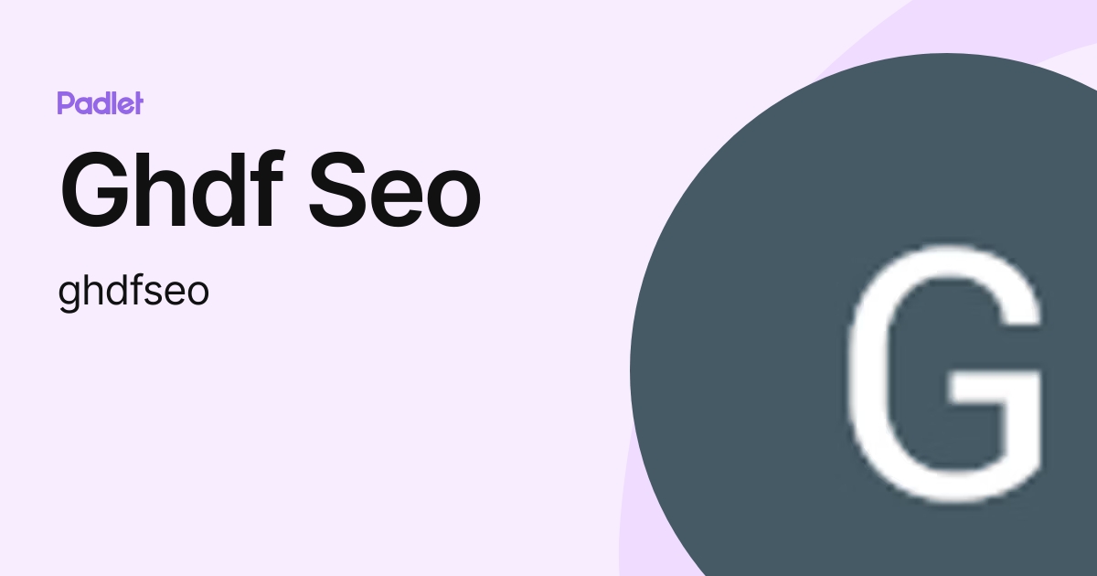 Ghdf Seo (ghdfseo) profile | Padlet