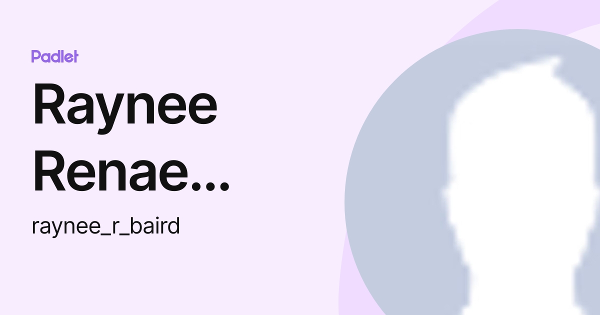 Raynee Renae Baird (raynee_r_baird) profile | Padlet