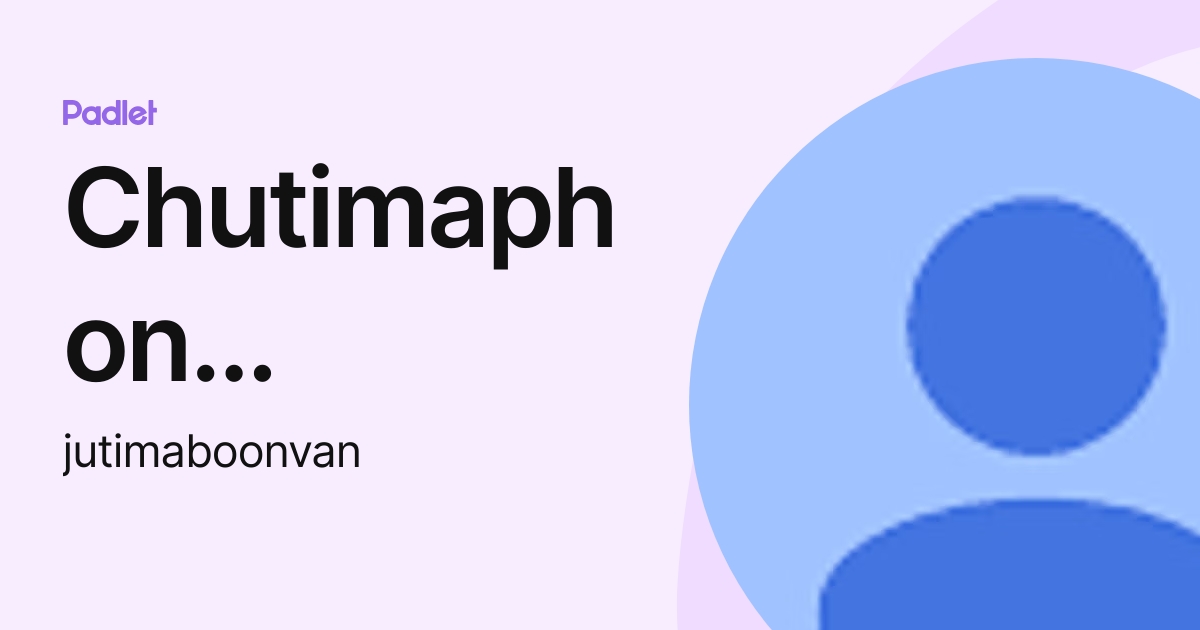 Chutimaphon Boonvan (jutimaboonvan) profile | Padlet