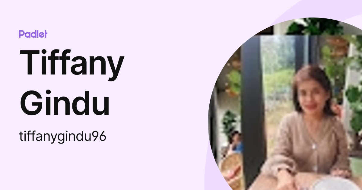 Tiffany Gindu (tiffanygindu96) profile | Padlet
