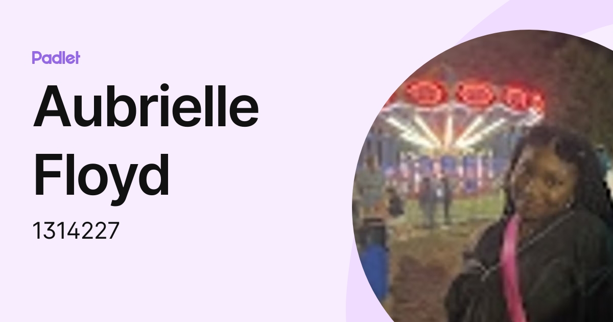 Aubrielle Floyd (1314227) profile | Padlet