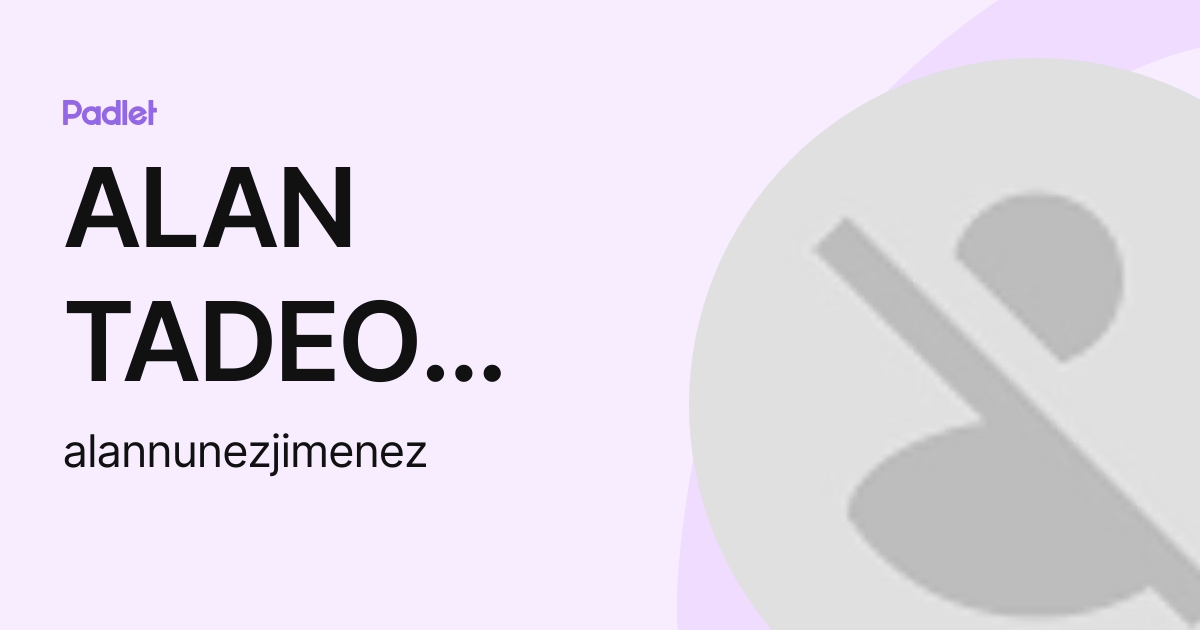 ALAN TADEO NUÑEZ JIMENEZ (alannunezjimenez) profile | Padlet