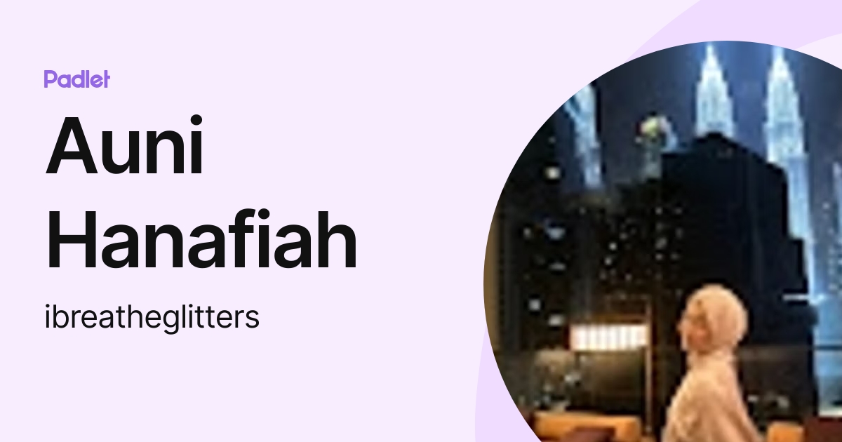 Auni Hanafiah (ibreatheglitters) profile | Padlet