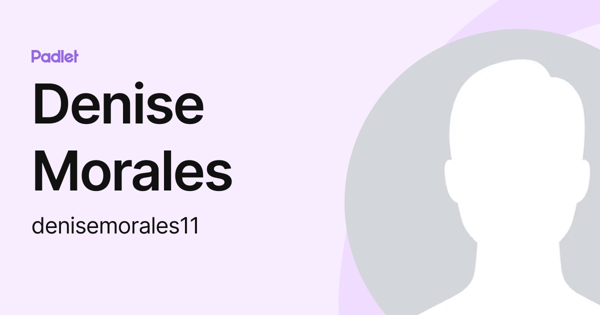 Denise Morales (denisemorales11) profile | Padlet