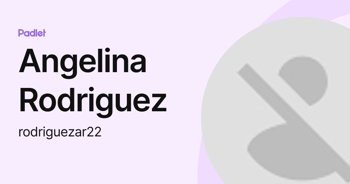 Angelina Rodriguez (rodriguezar22) profile | Padlet
