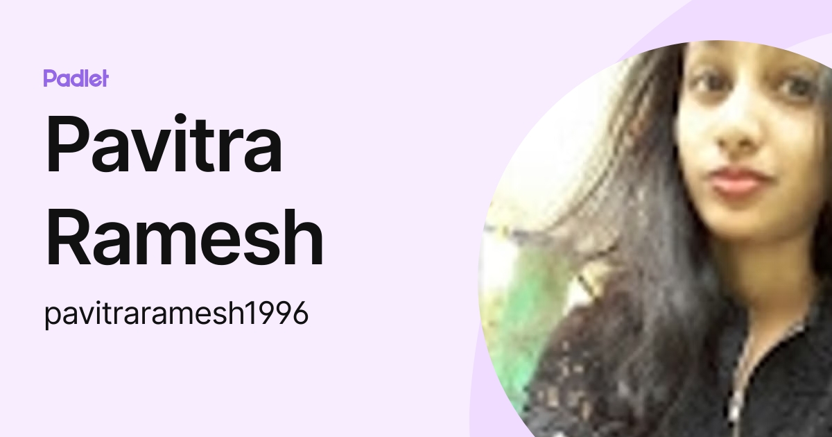 Pavitra Ramesh (pavitraramesh1996) profile | Padlet
