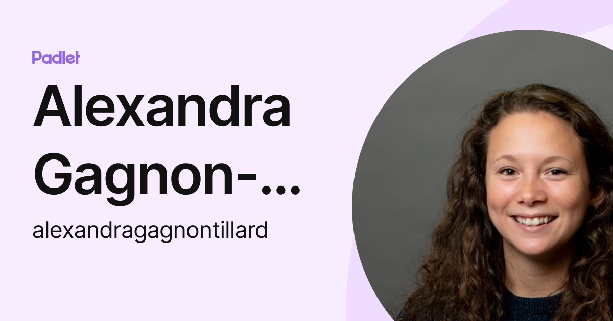 Alexandra Gagnon-Tillard (alexandragagnontillard) profile | Padlet