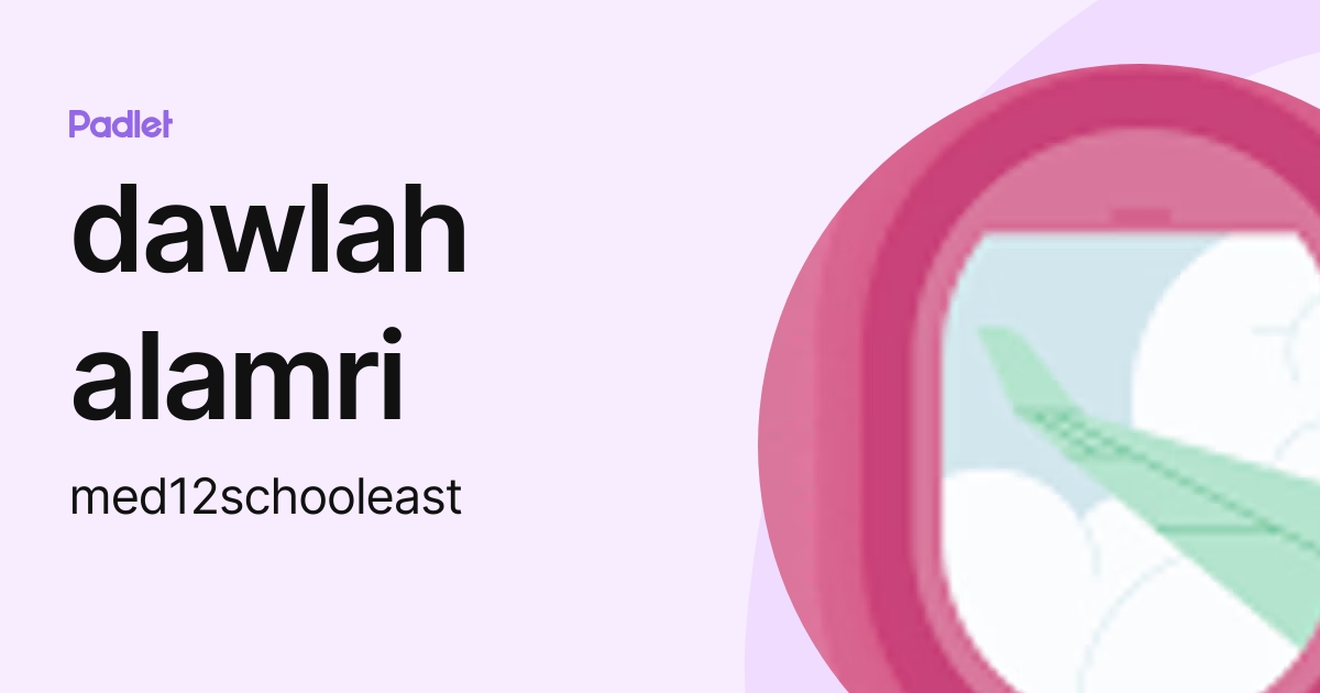 dawlah alamri (med12schooleast) profile | Padlet