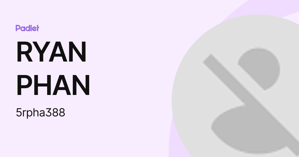 RYAN PHAN (5rpha388) profile | Padlet